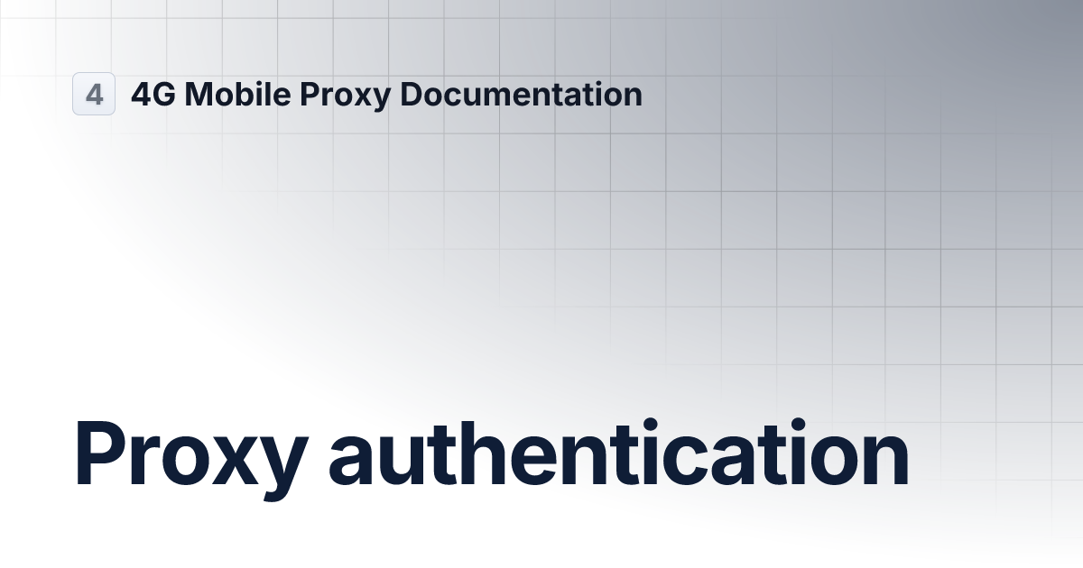 Proxy authentication | 4G Mobile Proxy Documentation